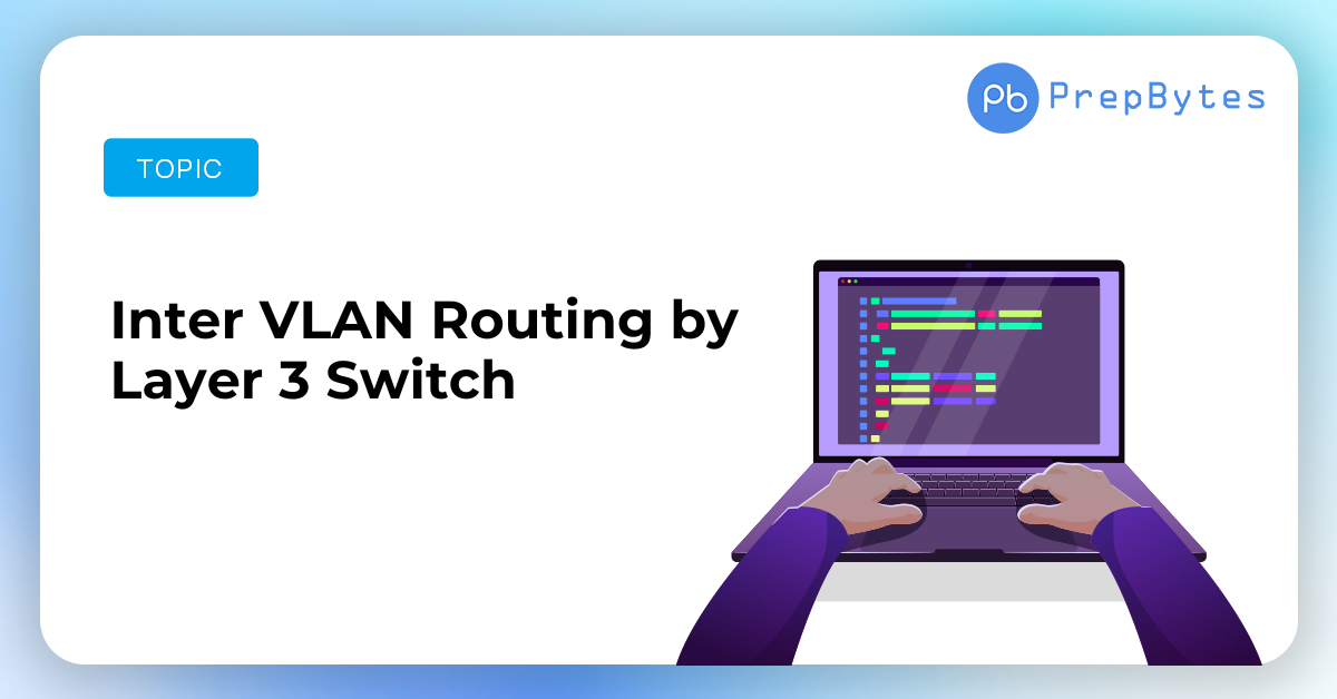 Inter-VLAN Routing Using a Layer 3 Switch Inter-VLAN Routing Using a Layer 3 Switch